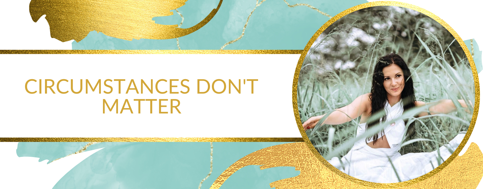 Circumstances Don't Matter Circumstances Don't Matter